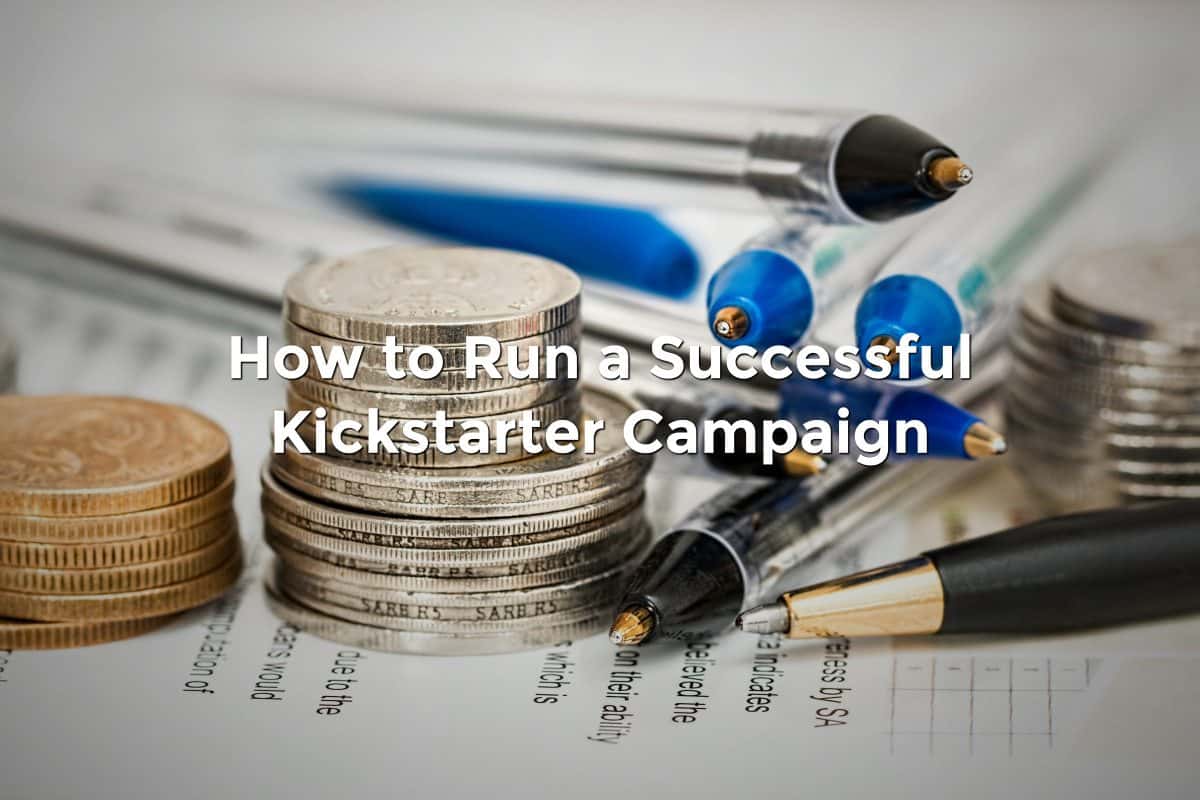 Experts Secrets to Running a Successful Kickstarter Campaign