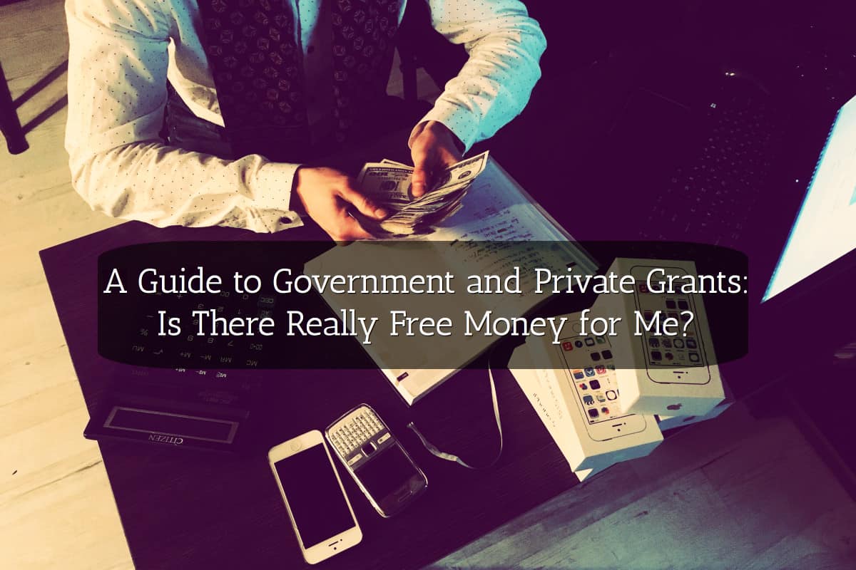 A Guide to Government & Private Grants: How to Get Free Cash