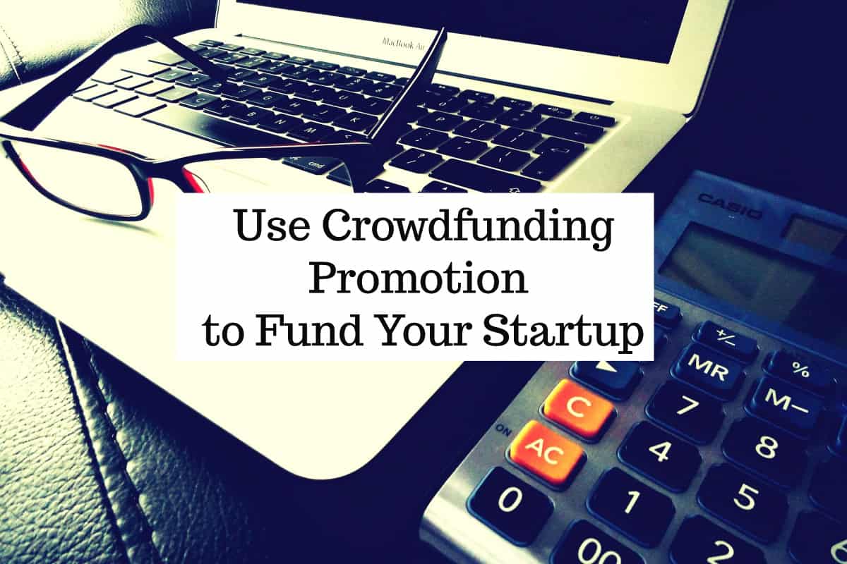 How to Use Crowdfunding Promotion to Fund Your Startup